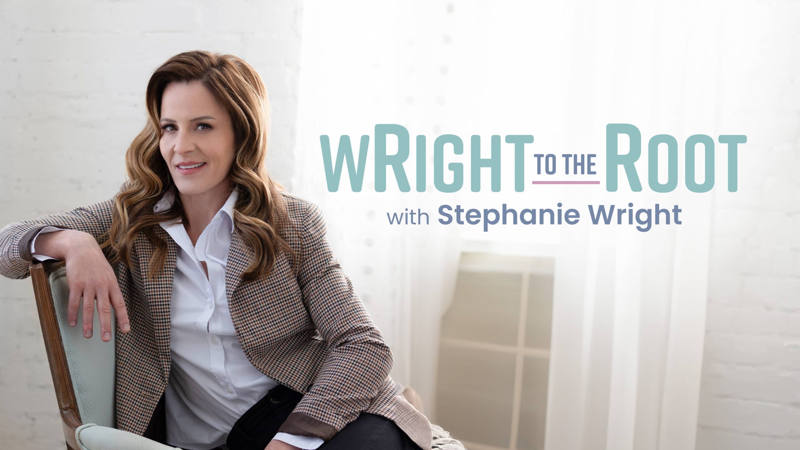 Check Out My New Podcast: wRight to the Root! - Stephanie Wright